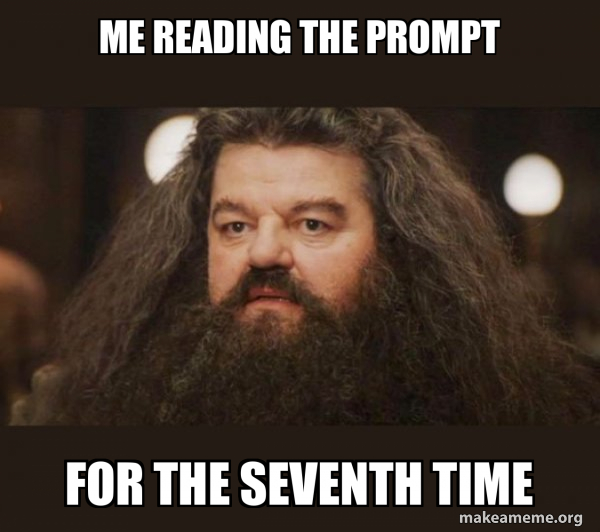 me reading the prompt for the seventh time - Hagrid - I should not have ...
