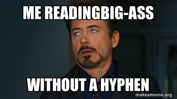 me readingbig-ass without a hyphen - Tony Stark Eye Roll Meme Generator