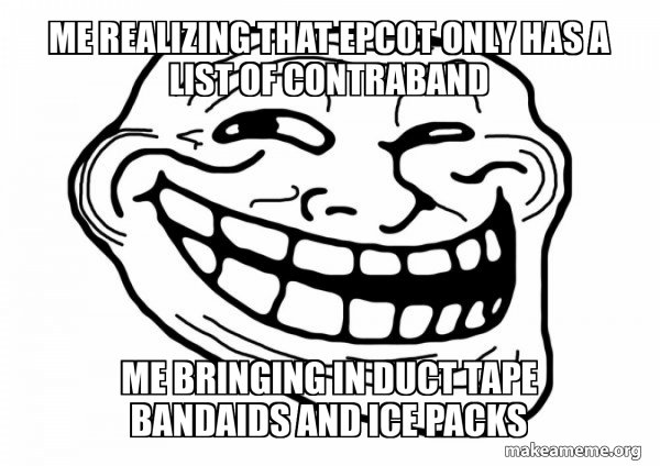 Me realizing that Epcot only has a list of contraband Me bringing in ...