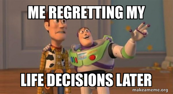Me regretting my life decisions later - Buzz and Woody (Toy Story) Meme ...