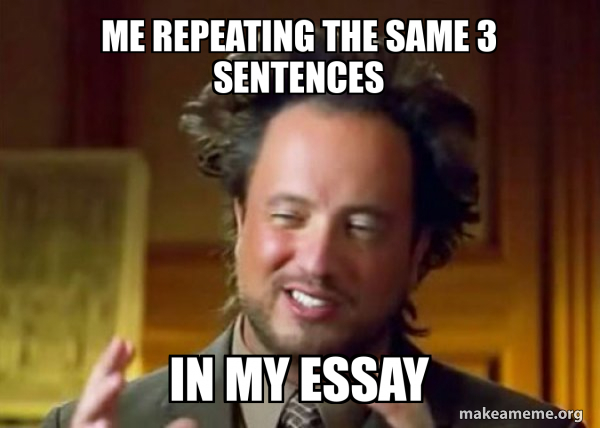 Me repeating the same 3 sentences in my essay - Ancient Aliens - Crazy ...