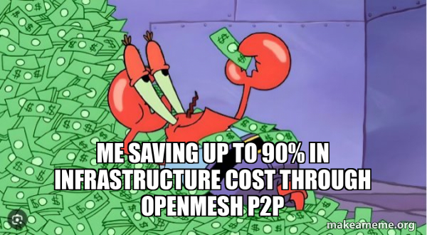 Me saving up to 90% in infrastructure cost through Openmesh P2P - Mr ...
