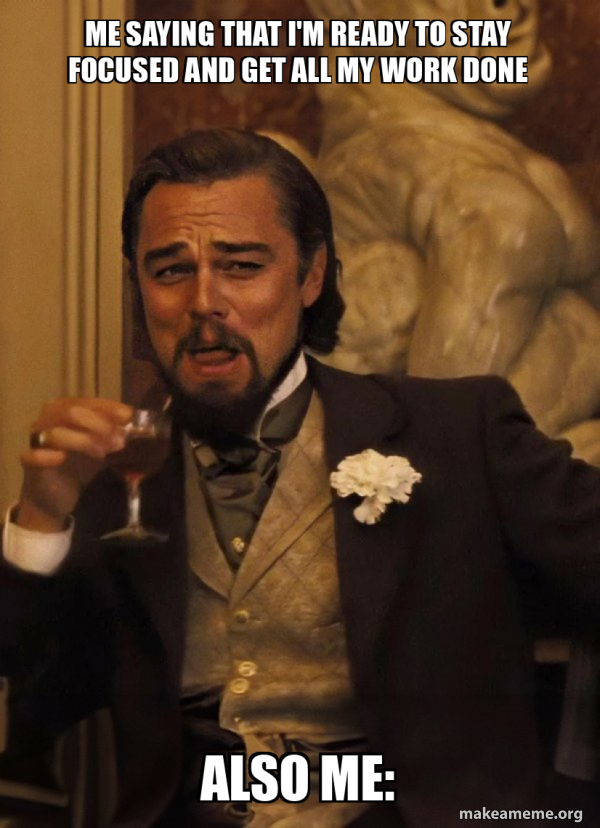 Me saying that I'm ready to stay focused and get all my work done Also ...