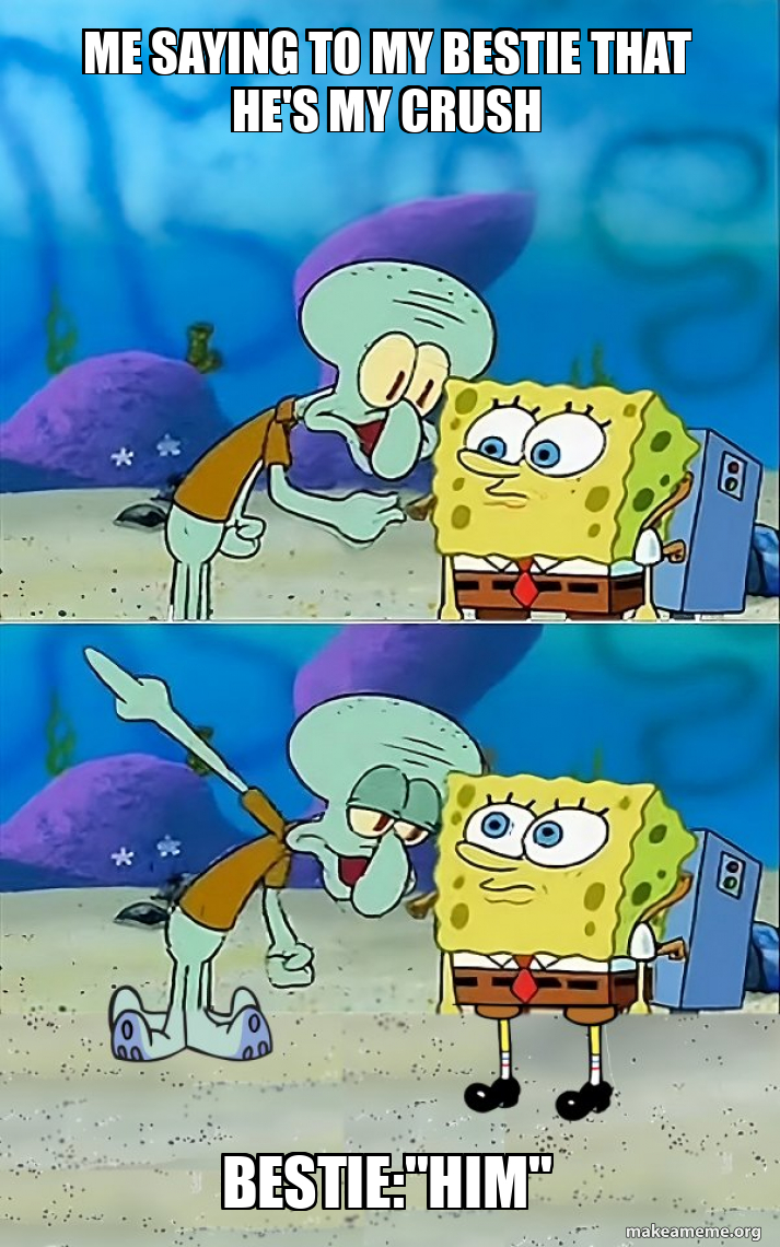 me saying to my bestie that he's my crush bestie:"HIM" - Talk To ...