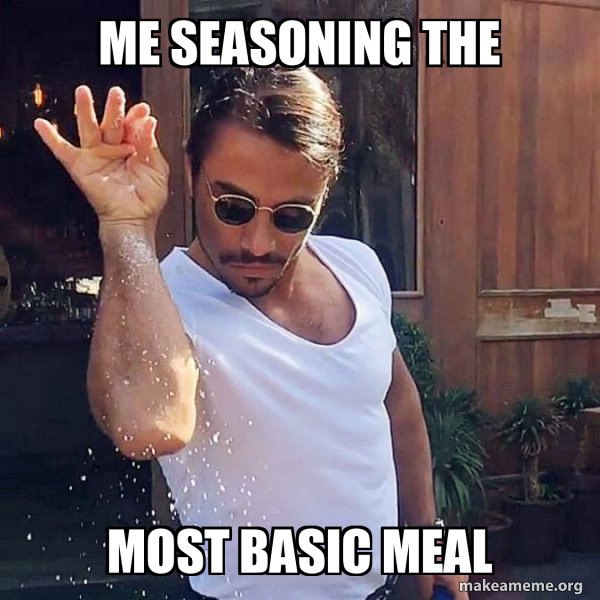 Me Seasoning The Most Basic Meal - SaltBae or Salt Bae Meme Generator
