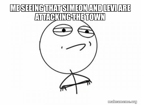 Me seeing that simeon and levi are attacking the town - Challenge ...