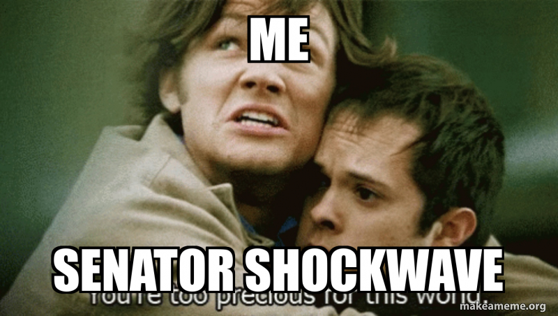 Me Senator Shockwave Meme Generator