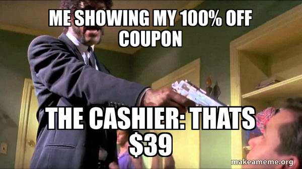 Me showing my 100% off coupon The cashier: thats $39 - Samuel L ...