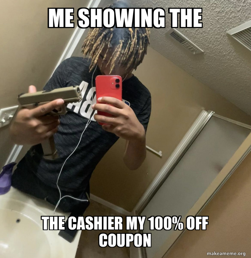 Me showing the The cashier my 100% off coupon Meme Generator