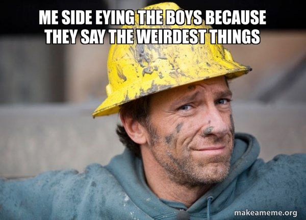 me side eying the boys because they say the weirdest things - A Dirty ...
