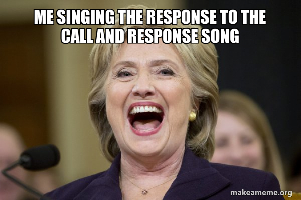 Me singing the response to the call and response song - Hillary Clinton ...