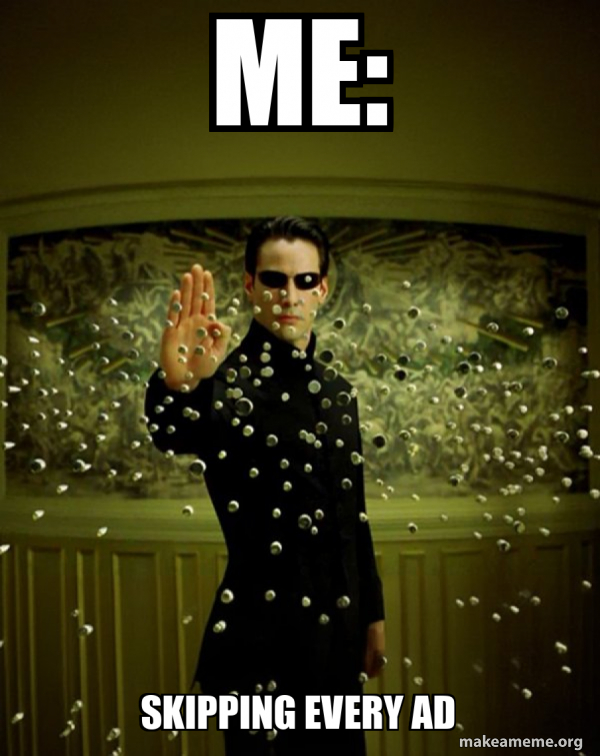 Me: Skipping every ad - Neo Stopping Bullets Meme Generator