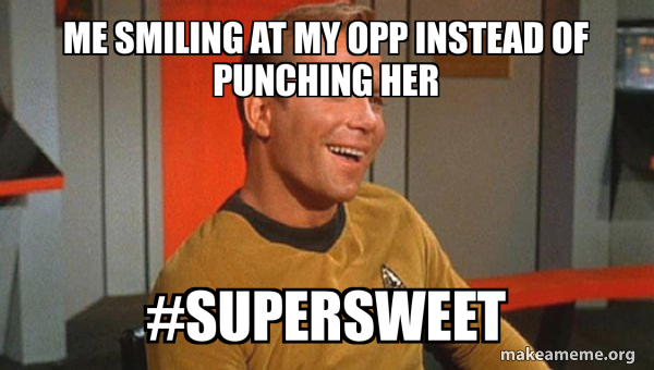 Me smiling at my opp instead of punching her #supersweet - Ridiculously ...