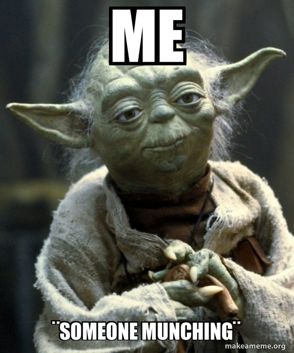 Me ¨someone munching¨ - Yoda Meme Generator