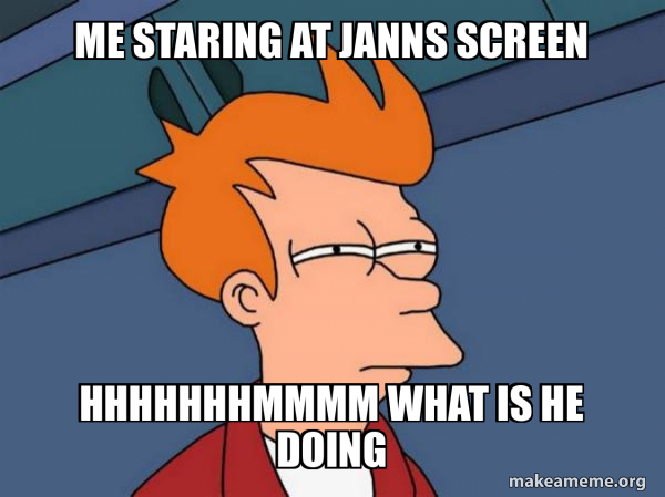 Me staring at Janns screen hhhhhhhmmmm what is he doing - Futurama Fry ...