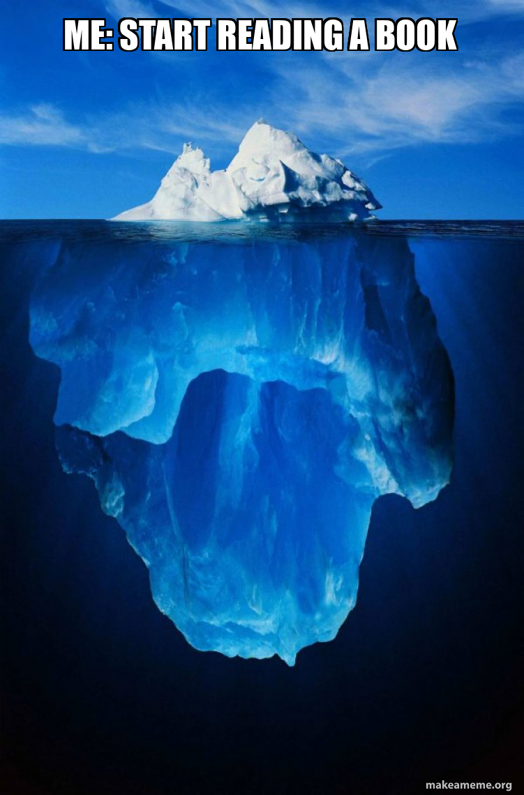 Me: start reading a book - Iceberg Meme Generator