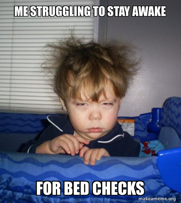 Me struggling to stay awake For bed checks - Monday Mornings Meme Generator