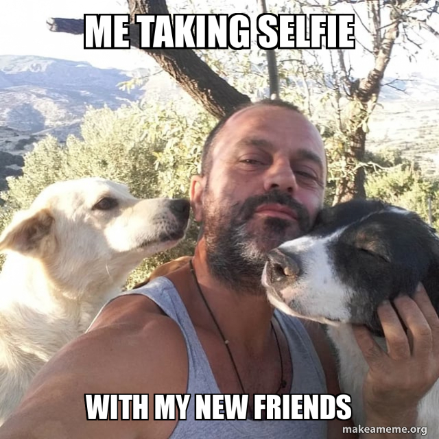 Me taking selfie with my new friends Meme Generator