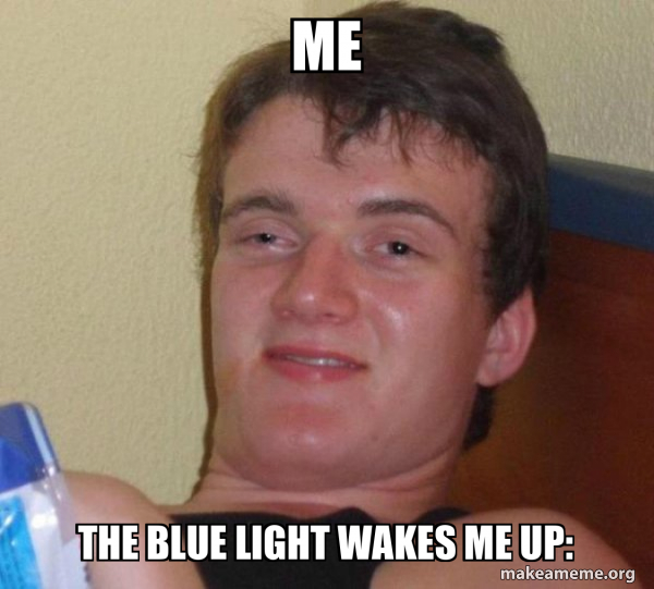 Me The blue light wakes me up: - [10] guy Meme Generator