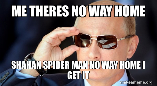 me theres no way home shahan spider man no way home i get it - Vladamir ...