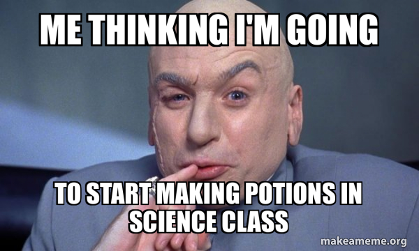 me thinking I'm going to start making potions in science class - You ...