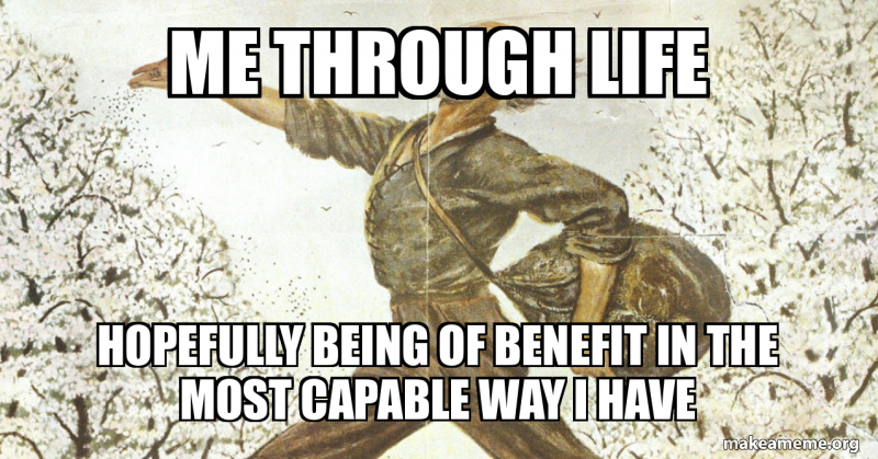 Me through life hopefully being of benefit in the most capable way I ...