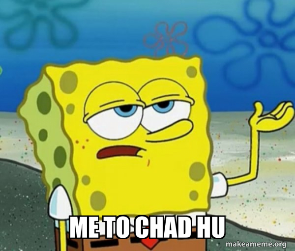 me to chad hu - Tough SpongeBob Meme Generator