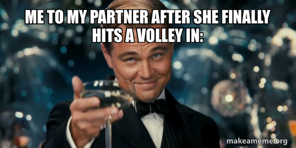 Me to my partner after she finally hits a volley in: - Great Gatsby ...