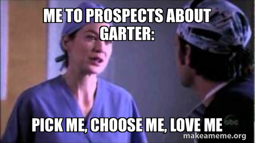 Me to prospects about Garter: Pick me, choose me, love me Meme Generator