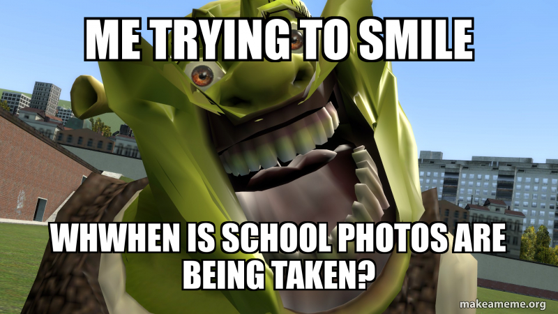 Me trying to smile WhWhen is school photos are being taken? Meme Generator