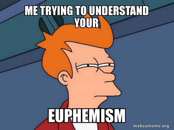me trying to understand your euphemism - Futurama Fry Meme Generator