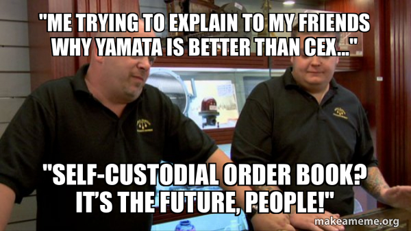 "Me trying to explain to my friends why Yamata is better than CEX ...