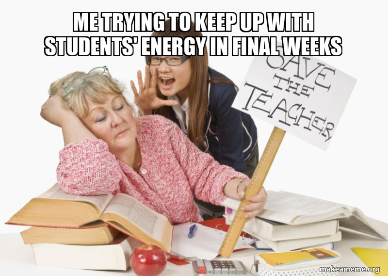 Me trying to keep up with students' energy in final weeks Meme Generator