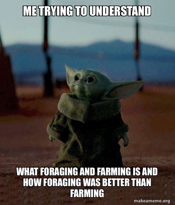 Me trying to understand What foraging and farming is and how foraging ...