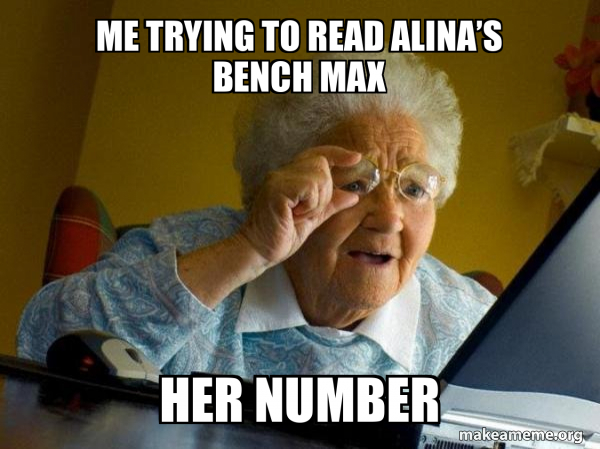 Me trying to read Alina’s bench max Her number - Internet Grandma Meme ...