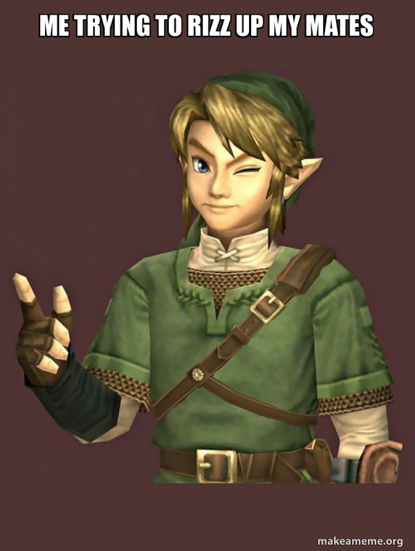 me trying to rizz up my mates - Zelda Meme Generator