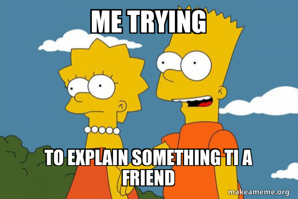 me trying to explain something ti a friend - Bart and Lisa Chat Meme ...