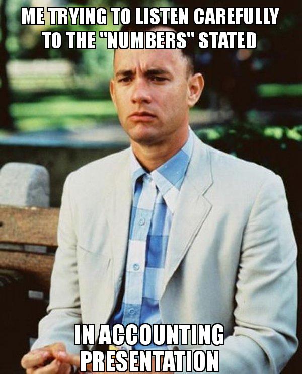 Me trying to listen carefully to the "numbers" stated in accounting ...