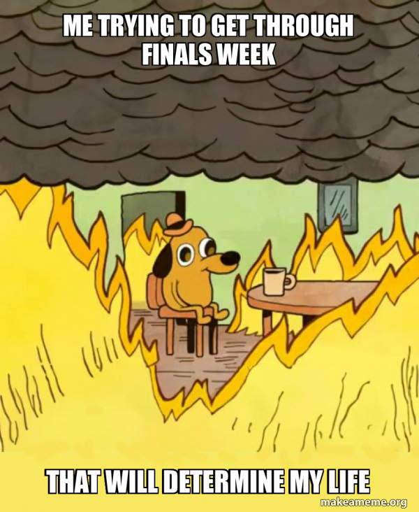 Me trying to get through Finals week That will determine my life - This ...