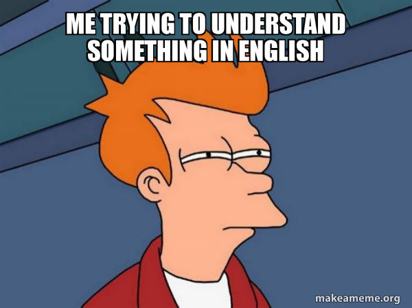 Me trying to understand something in english - Futurama Fry Meme Generator