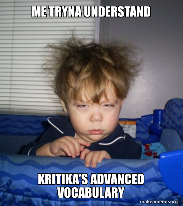 me tryna understand kritika’s advanced vocabulary - Monday Mornings ...