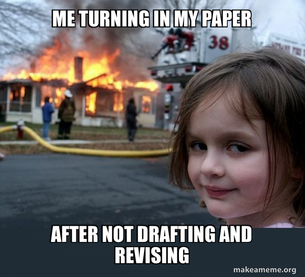 me turning in my paper after not drafting and revising - Disaster Girl ...
