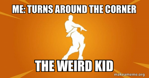me: turns around the corner the weird kid - Orange Justice Meme Generator