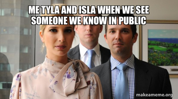 me tyla and isla when we see someone we know in public - The Trump Kids ...