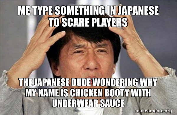 Me type something in Japanese to scare players The Japanese dude ...