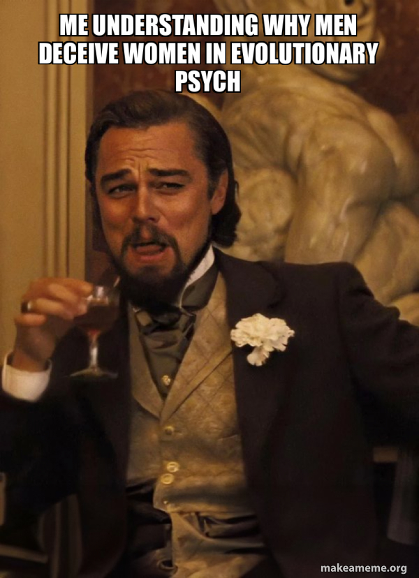 Me understanding why men deceive women in Evolutionary Psych - Leonardo ...