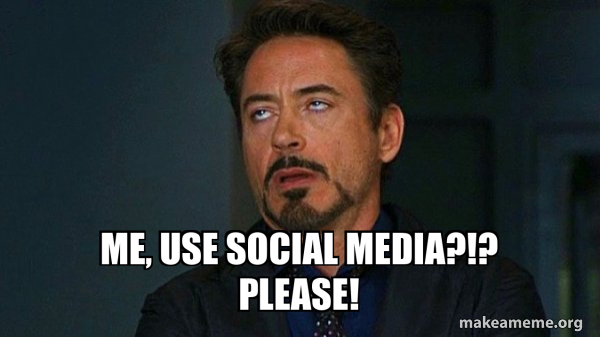 Me, Use Social Media?!? PLEASE! - Tony Stark Eye Roll Meme Generator