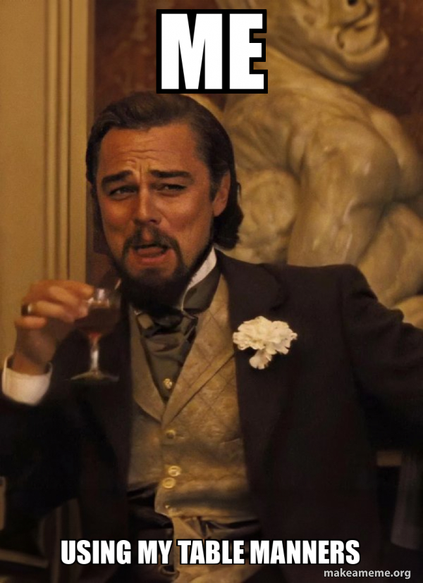 me using my table manners - Leonardo DiCaprio Laughing Django Meme ...