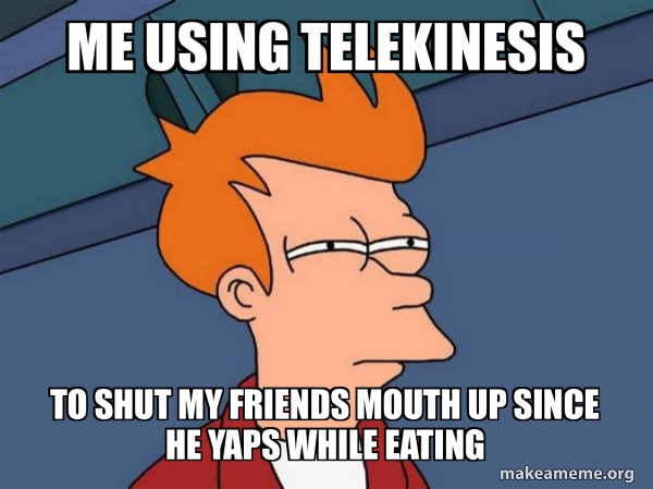 Telekinesis Memes She Turned Out To Be Very Nice. Glad I Didn't