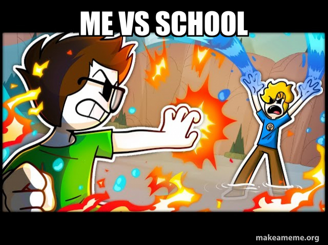 Me Vs School Meme Generator
